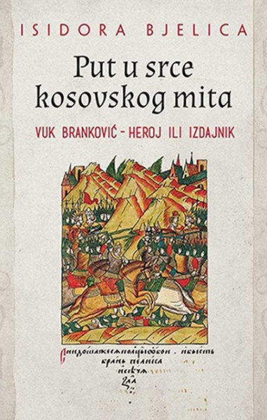 Put u srce kosovskog mita: Vuk Branković - heroj ili izdajnik - Isidora Bjelica