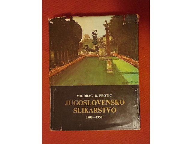 JUGOSLOVENSKO SLIKARSTVO 1900-1950 - Miodrag B. Protić