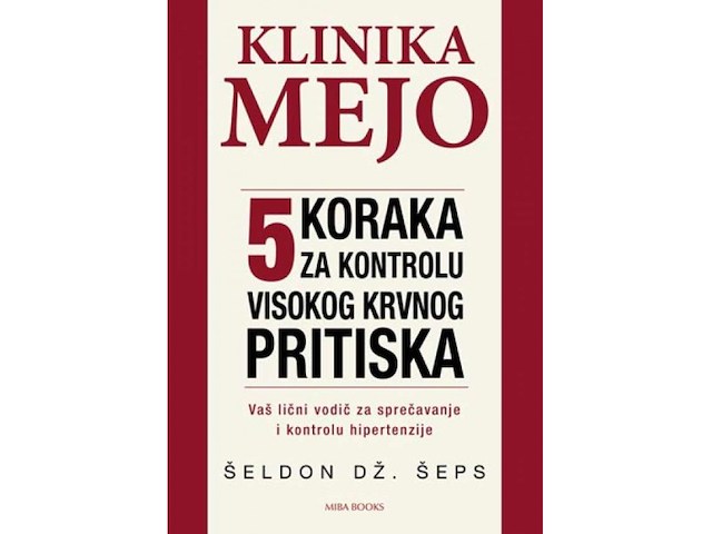 Šeldon Dž. Šeps 5 koraka za kontrolu visokog krvnog pritiska / Klinika Mejo