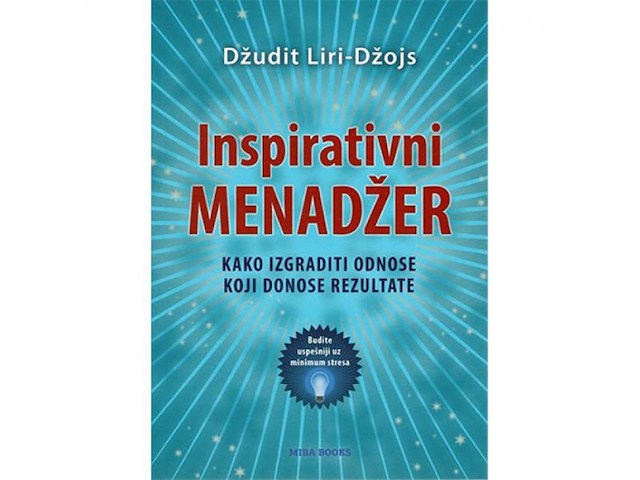 Džudit Liri Džojs Inspirativni menadžer / Kako izgraditi odnose koji donose rezultate