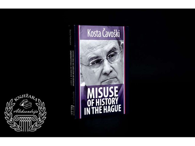 Kosta Čavoški Misuse of history in the Hague