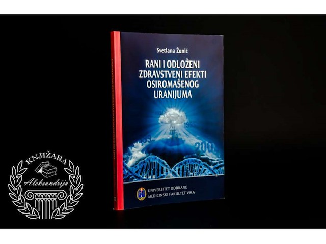 Svetlana Žunić Rani i odloženi zdravstveni efekti osiromašenog uranijuma