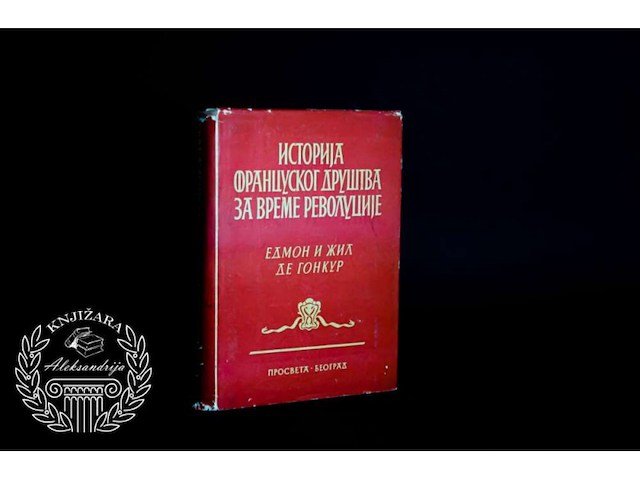 Edmon i Žil de Gonkur Istorija Francuskog društva za vreme revolucije