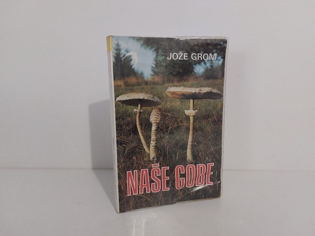 Naše gobe  - Jože Grom