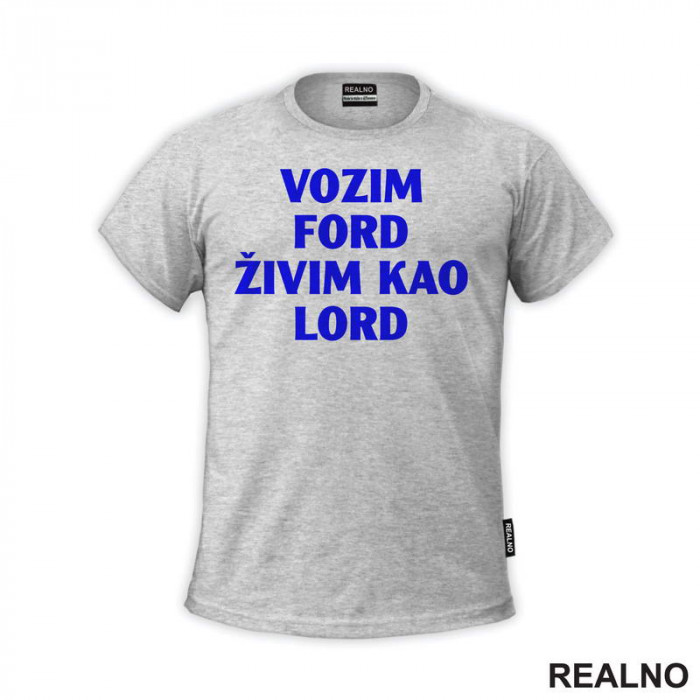 VOZIM FORD, ŽIVIM KAO LORD - KOLA - AUTO - MAJICA