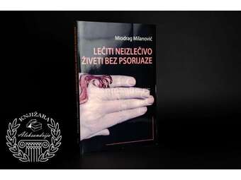 Miodrag Milanović Lečiti neizlečivo Živeti bez psorijaze