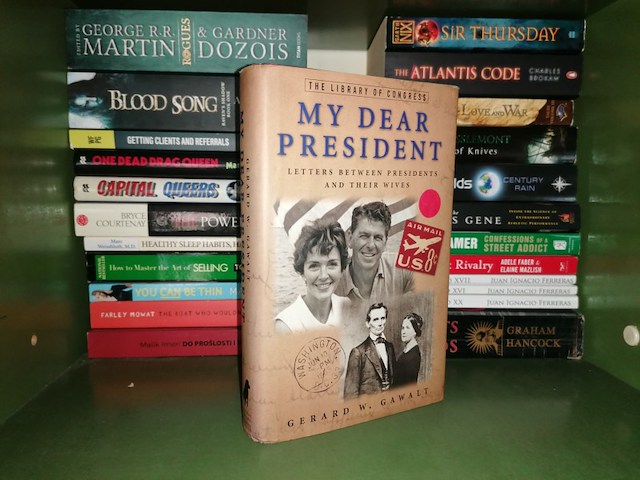 My Dear President Letters Between Presidents and Their