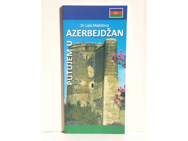 Putujem u Azerbejdžan - DR LALA MAZIDOVA