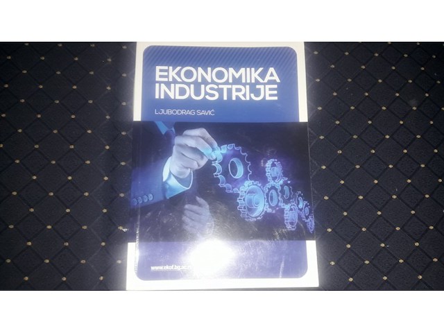 Ekonomika industrije/Ljubodrag Savic