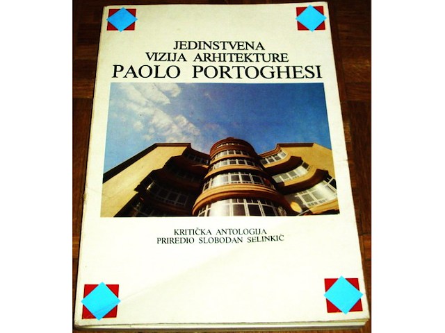 JEDINSTVENA VIZIJA ARHITEKTURE : PAOLO PORTOGHESI
