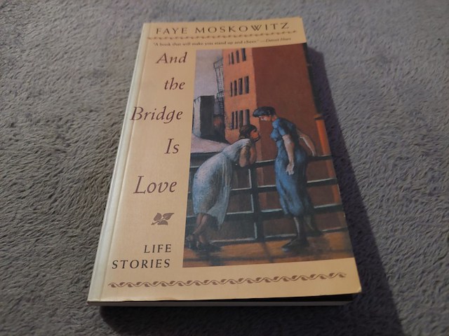 And the Bridge is Love Faye Moskowitz