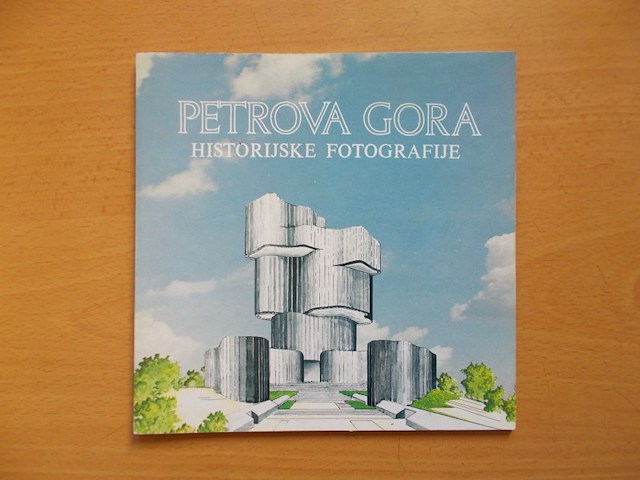 PETROVA GORA - HISTORIJSKE FOTOGRAFIJE