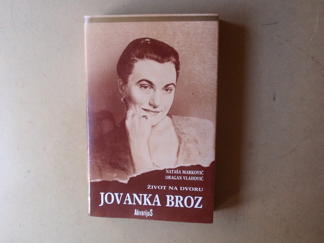 Nataša Marković - JOVANKA BROZ ŽIVOT NA DVORU