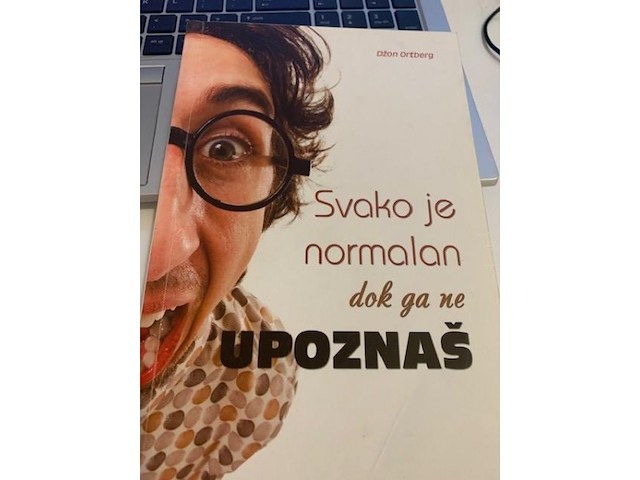 Svako je normalan dok ga ne upoznaš- Džon Ortberg