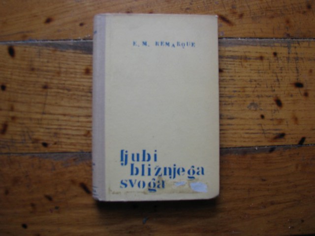 ERICH MARIA REMARQUE - LJUBI BLIŽNJEGA SVOGA