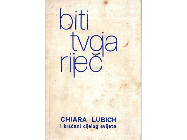 Kjara Lubik (Chiara Lubich) - BITI TVOJA RIJEČ