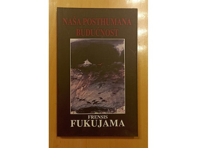 Fukujama - Naša posthumana budućnost
