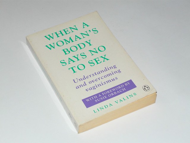 Linda Valins - When a Woman`s Body Says No to Sex: Unde