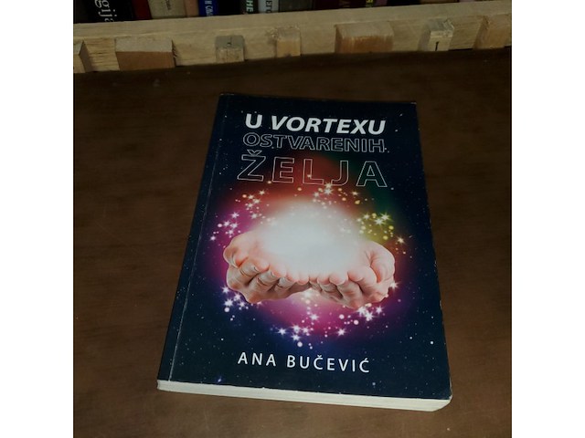 Ana Bucevic - U vortexu ostvarenih zelja