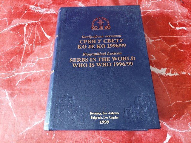 Biografski leksikon Srbi u svetu KO JE KO 1996 / 99,
