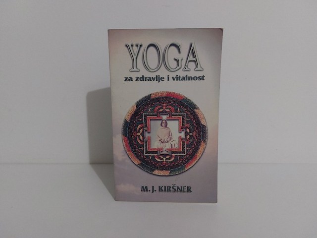 Yoga za zdravlje i vitalnost  - M. J. Kiršner