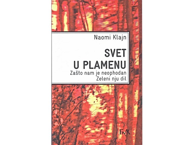 Svet u plamenu : zašto nam je neophodan Zeleni nju dil - Naomi Klajn