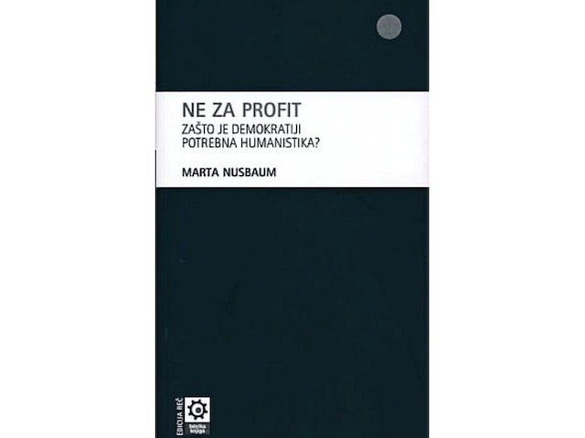 Ne za profit : zašto je demokratiji potrebna humanistika? - Marta Nusbaum