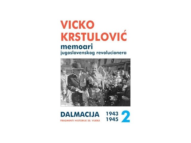 Memoari jugoslavenskog revolucionera 2 (1943-1945) - Vicko Krstulović