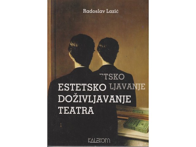 ESTETSKO DOŽIVLJAVANJE TEATRA /RADOSLAV LAZIĆ - odličnO