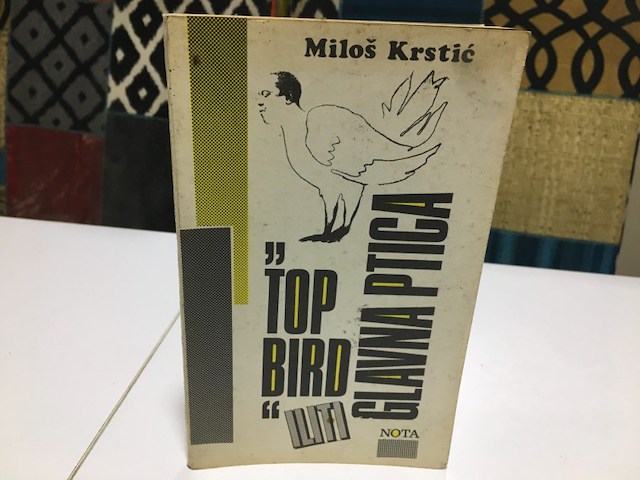 Miloš Krstić `Top bird`` iliti glavna ptica