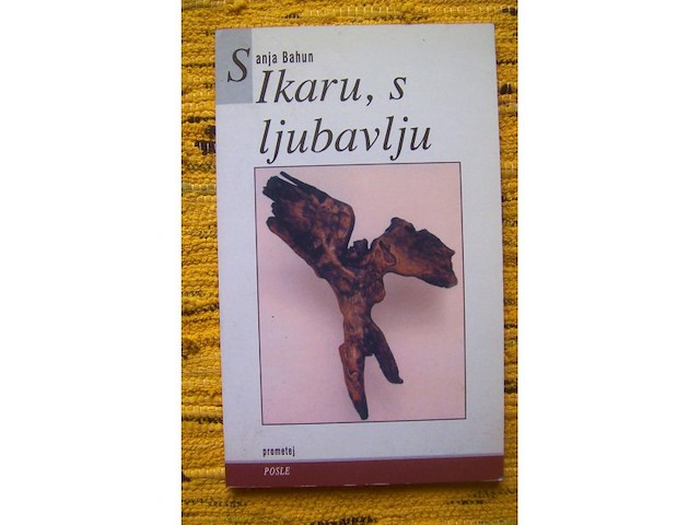 Ikaru, s ljubavlju - Sanja Bahun