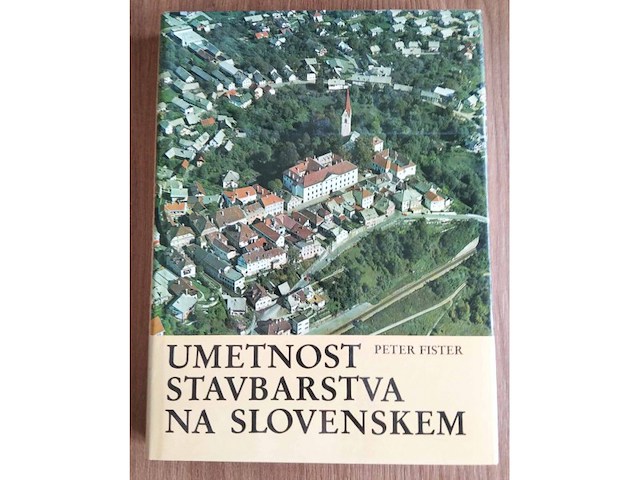 Peter Fister UMETNOST STAVBARSTVA NA SLOVENSKEM