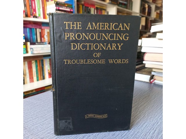 The American pronouncing dictionary of troublesome word