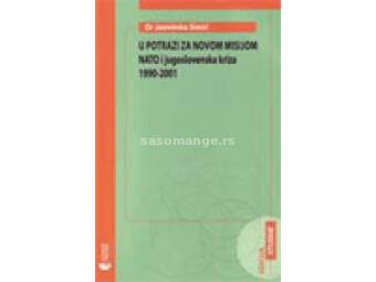 U potrazi za novom misijom - NATO i jugoslovenska kriza 1990-2001.