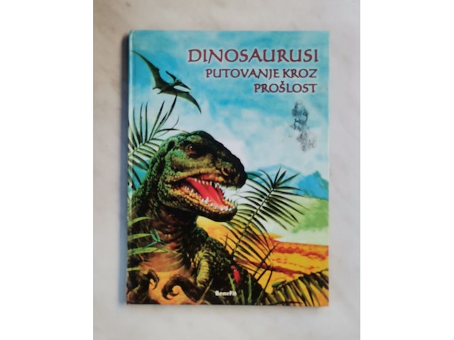 Dinosaurusi, putovanje u proslost - Rade Grujic