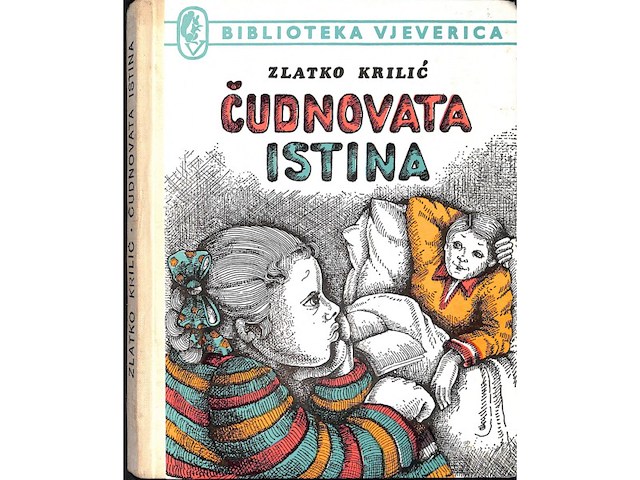 Zlatko Krilić - ČUDNOVATA ISTINA (Biblioteka Vjeverica)