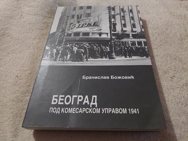 Beograd pod komesarskom upravom 1941 Branislav Božović
