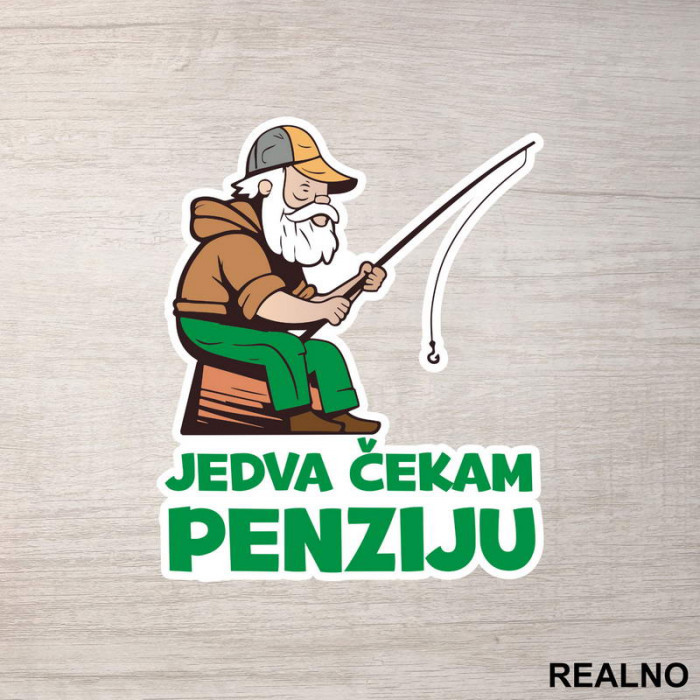 JEDVA ČEKAM PENZIJU - PECANJE - FISHING - NALEPNICA