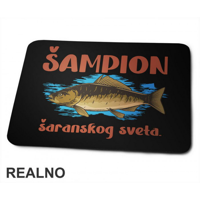 ŠAMPION ŠARANSKOG SVETA - PECANJE - FISHING - PODLOGA ZA MIŠ