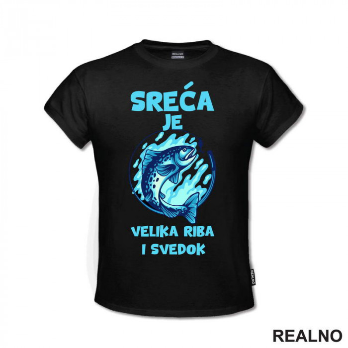 SREĆA JE VELIKA RIBA I SVEDOK - PECANJE - FISHING - MAJICA