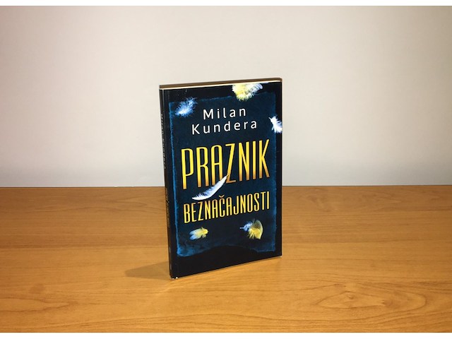 MILAN KUNDERA - PRAZNIK BEZNAČAJNOSTI