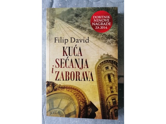 Filip David - KUĆA SEĆANJA I ZABORAVA (Laguna, 2015)