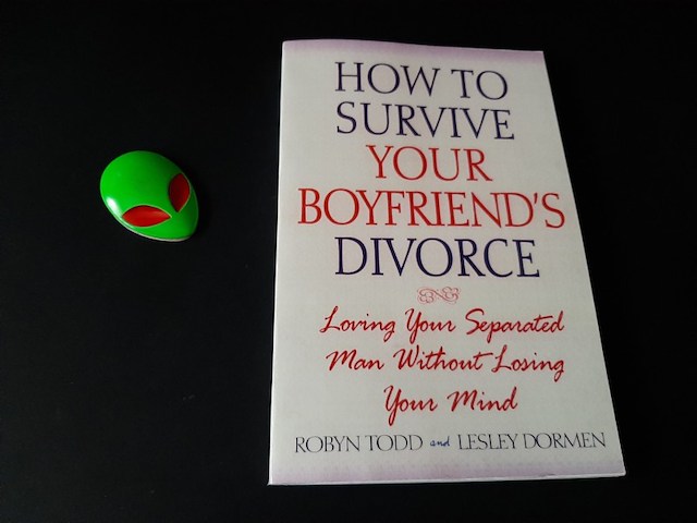 HOW TO SURVIVE YOUR BOYFRIENDS DIVORCE
