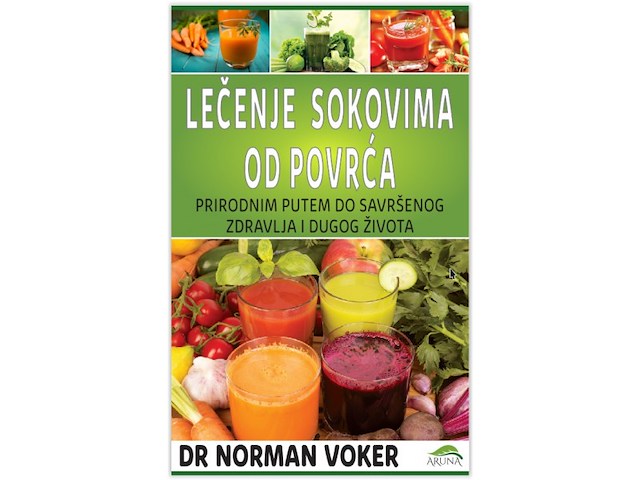 Lečenje sokovima od povrća - Norman Voker