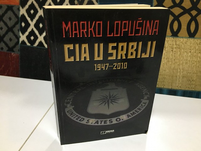 Marko Lopušina  CIA u Srbiji 1947-2010