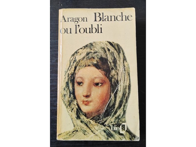 Blanche ou l`oubli - Aragon