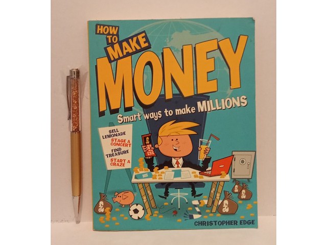 HOW TO MAKE MONEY, SMART WAYS TO MAKE MILLIONS- C. EDGE