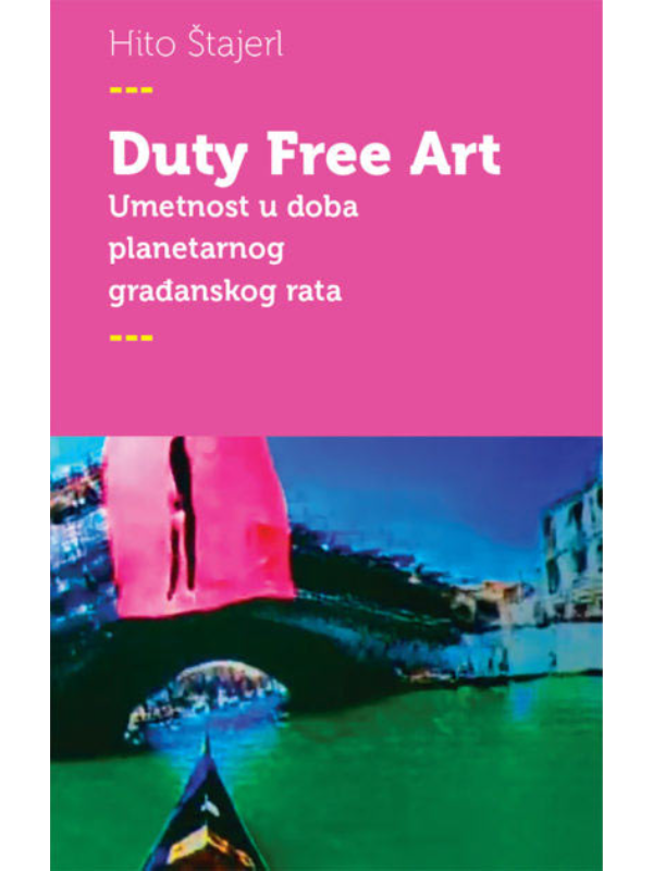 Duty Free Art: umetnost u doba planetarnog građanskog rata