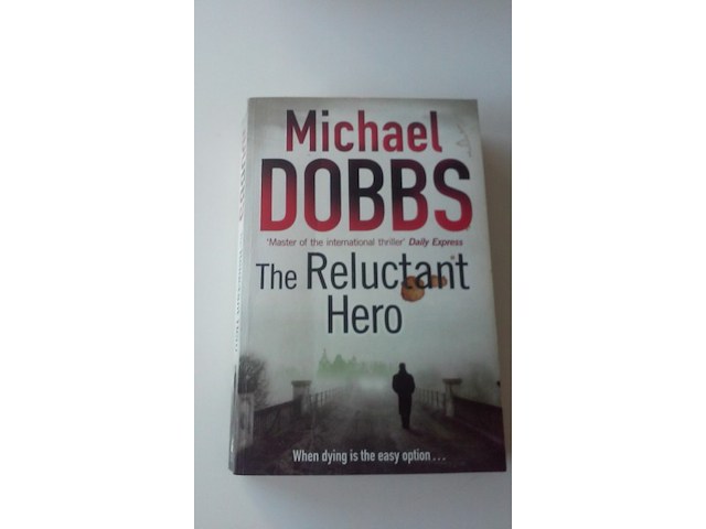 The Reluctant Hero -  Michael Dobbs