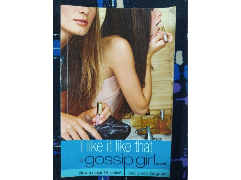 Gossip Girl: I Like It Like That by Cecily Von Ziegesar